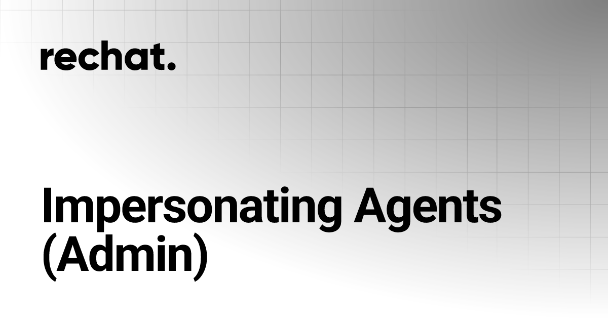Impersonating Agents (Admin) | Rechat. Help Center